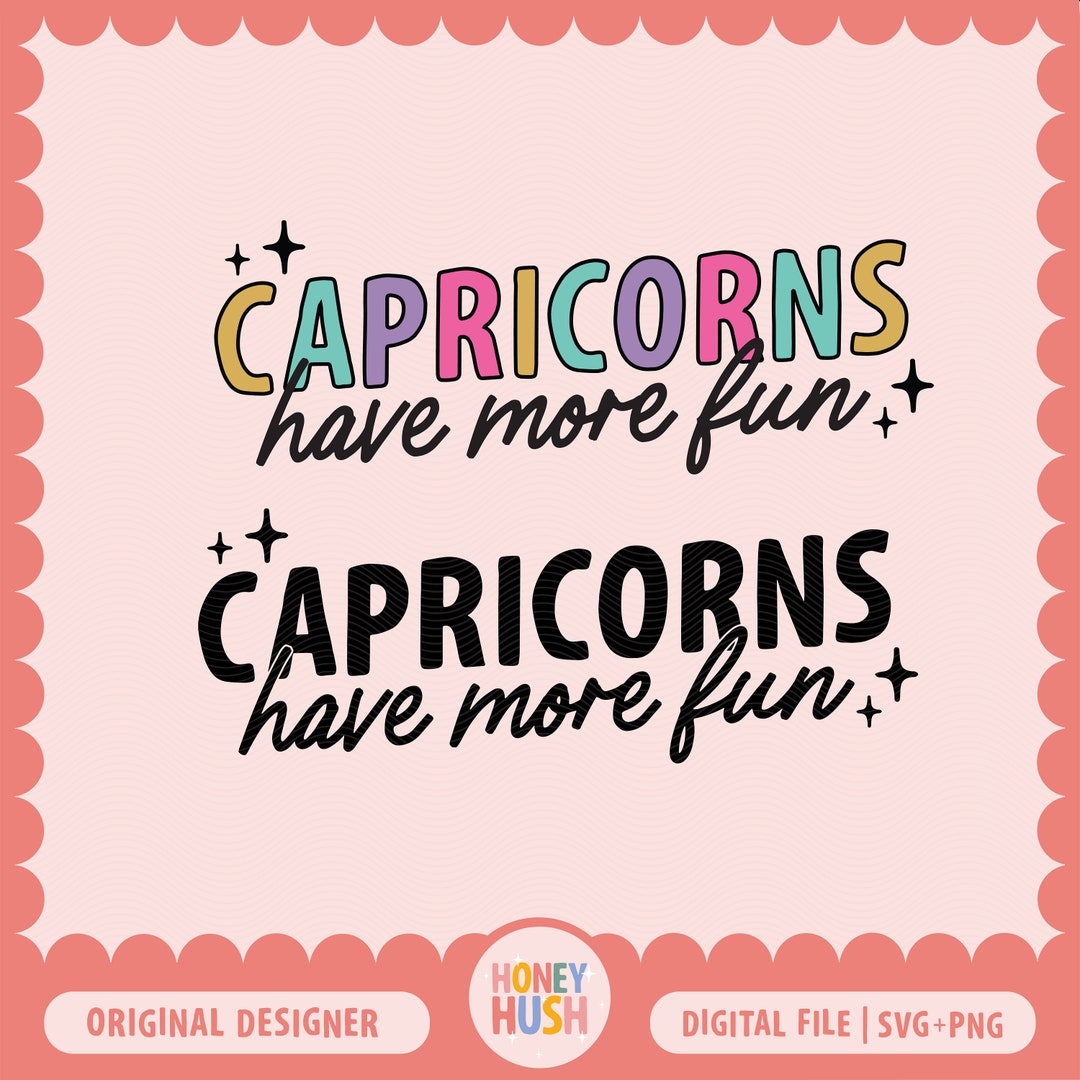 Capricorns Have More Fun PNG SVG | Cute Capricorn Cut File and ...