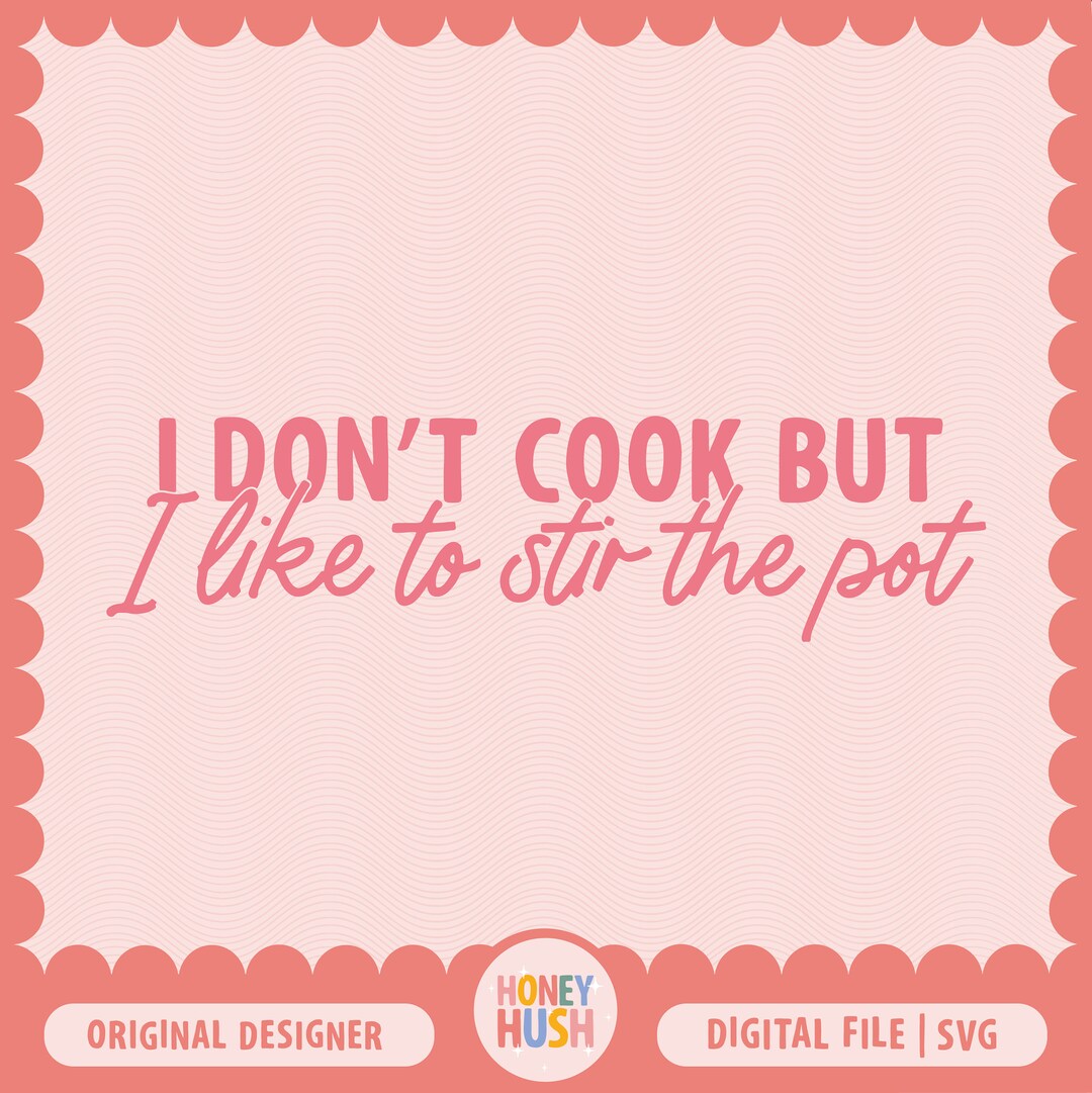 I Don't Cook but I Like to Stir the Pot SVG | Sarcastic Drama File | is ...