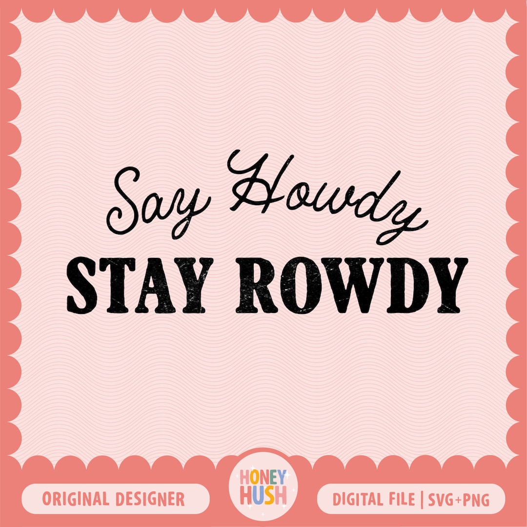 Say Howdy Stay Rowdy SVG PNG Trendy Western Cut File Cowgirl ...