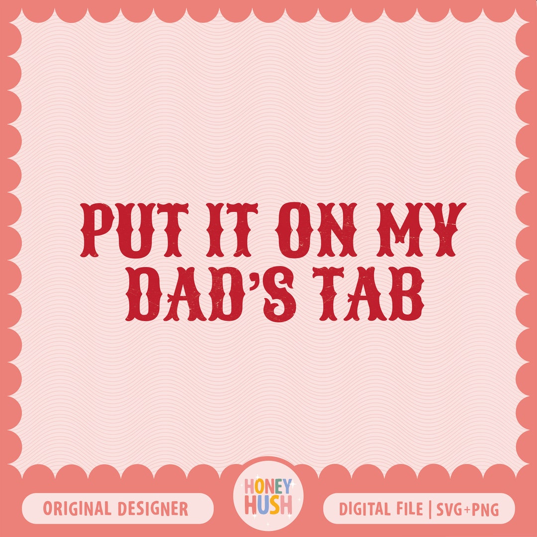 Put It on My Dad's Tab SVG PNG | Trendy Western Cut File | Cowgirl ...