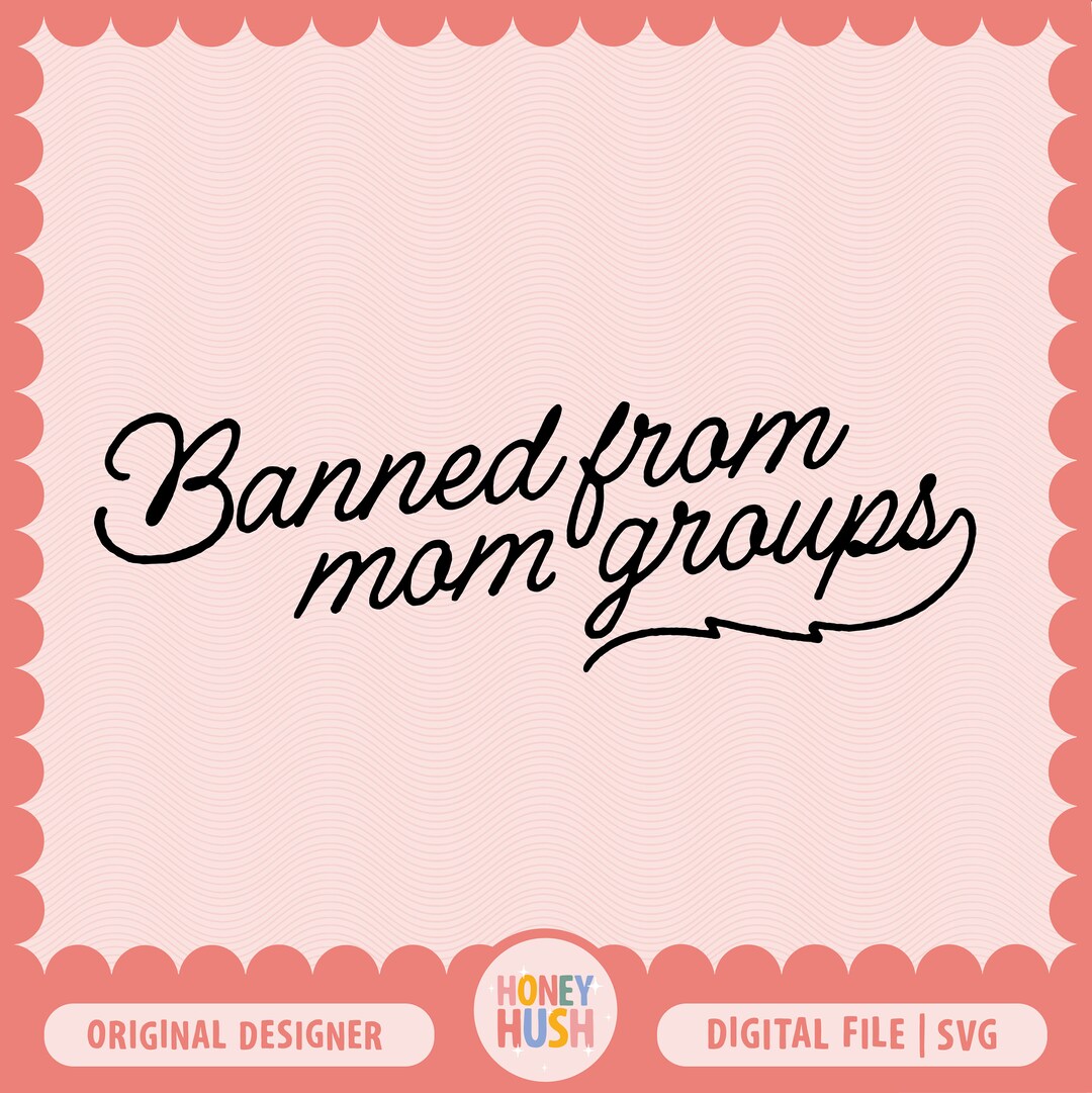Banned From Mom Groups SVG | Funny Sarcastic Mama Cut File | Cricut Cut ...