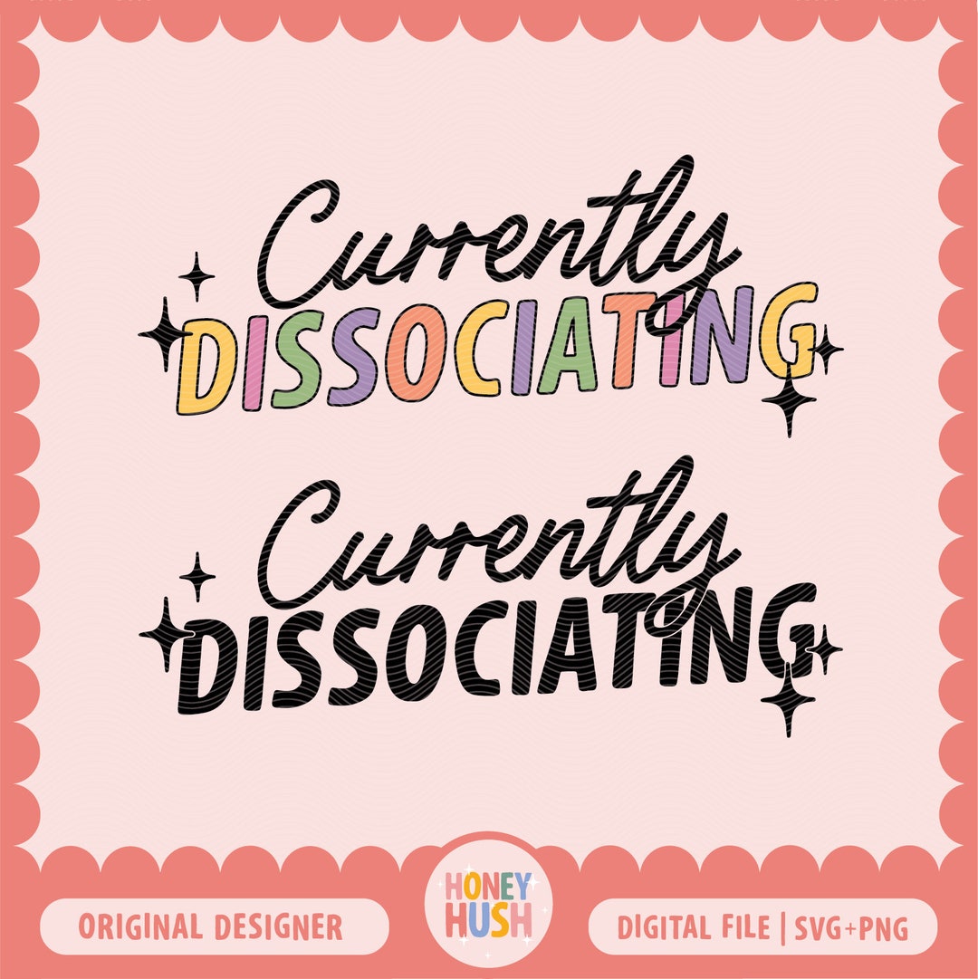 Currently Dissociating PNG SVG | Dissociation Cut File | Mental Health ...