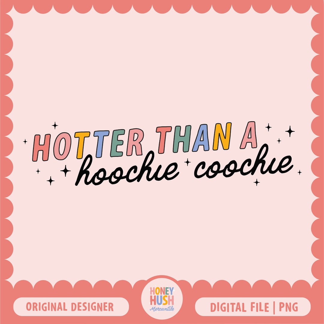 Hotter Than a Hoochie Coochie Sublimation PNG | Cute Cowgirl File ...