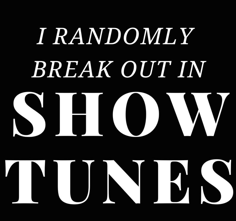 Show Tunes Digital File, Digital PNG SVG, I Randomly Break Out in Show ...