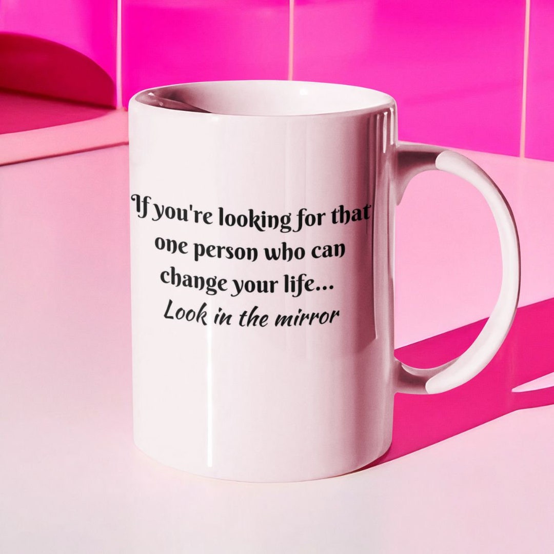 Look in the Mirror Mugs, Inspirational Mug, Self Confident Mug ...