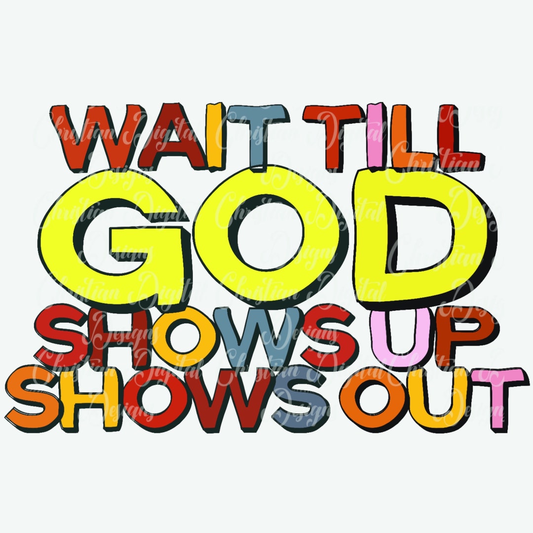 God Shows up Shows Out,png Hand Drawn Sublimation Design, Digital ...