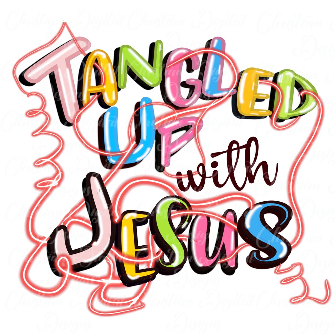 Tangled up With Jesus, PNG Sublimation Design, Digital Download ...