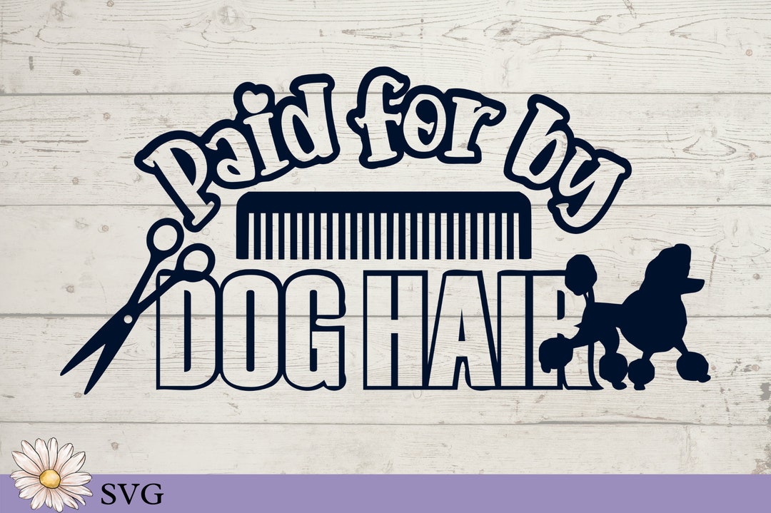 Dog Groomer Svg for Vinyl Car Decal, Paid for by Dog Hair SVG for Dog ...