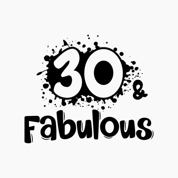 30 and Fabulous. Svg Png Eps Dxf Cut Files. - Etsy