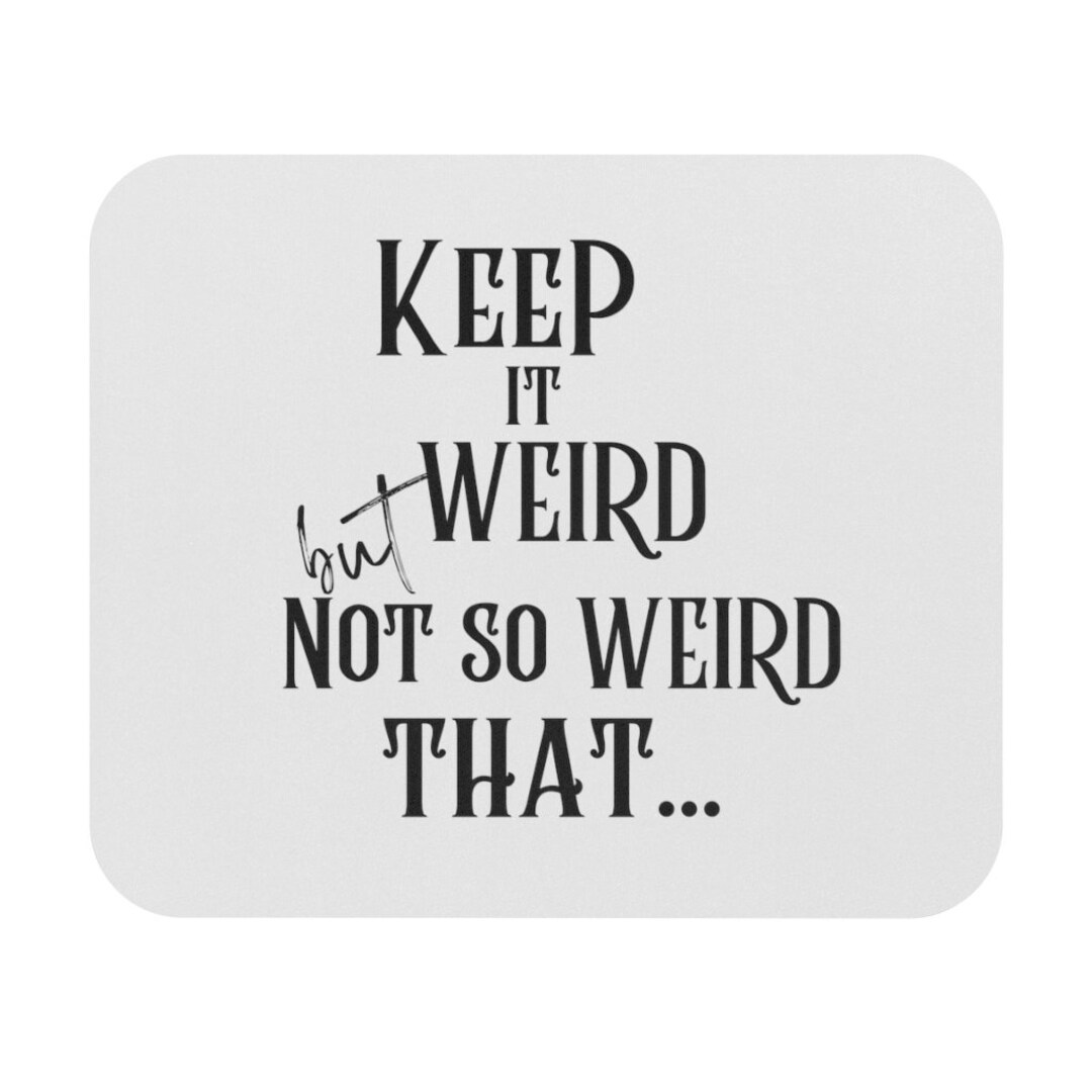 Keep It Weird but Not so Weird That... Mousepad Work Humor Coworker ...