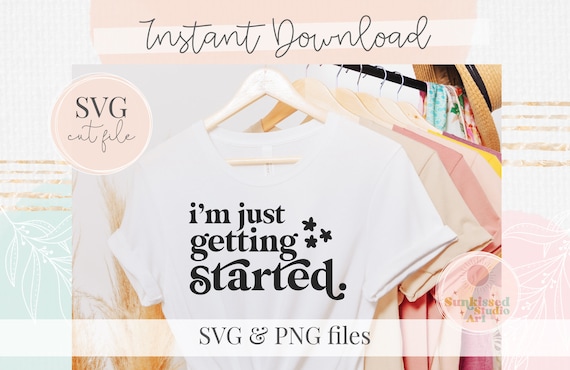 I'm Just Getting Started Svg Png Inspirational Shirt Svg | Etsy I'm Just Getting Started Svg Png Inspirational Shirt Svg | Etsy