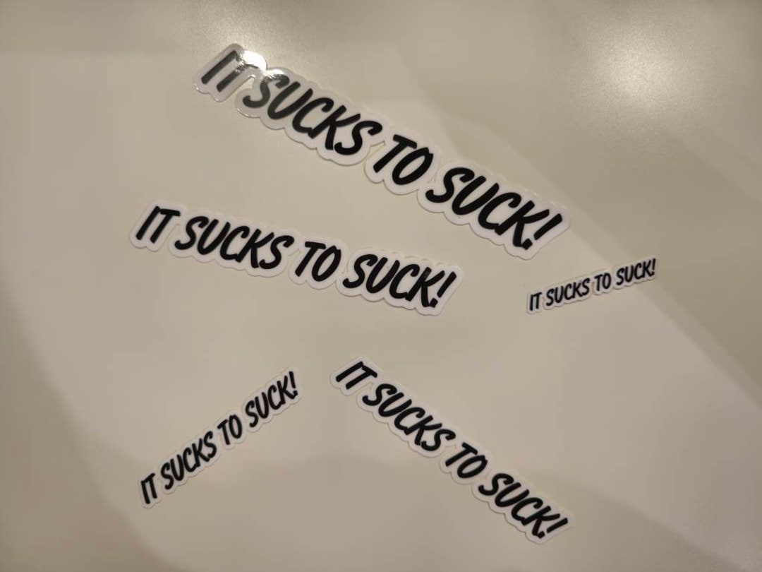 It SUCKS to SUCK Die Cut Stickers 5 PACK - Etsy