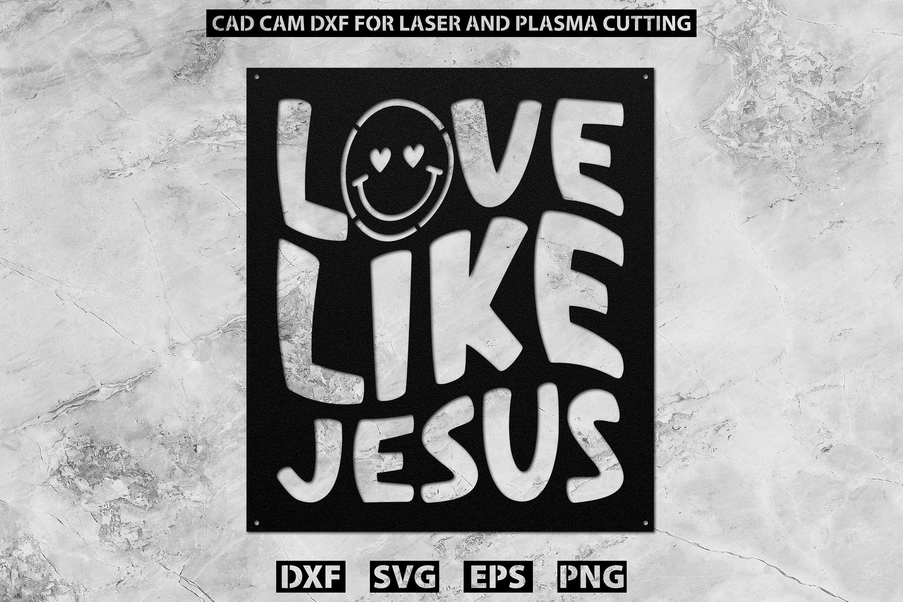 Love Like Jesus DXF, Christian DXF for Plasma Cutting, Christian Plasma ...