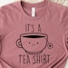 Cute Tea Shirt, Tea Lover Gift, Funny Sarcastic Tee - Etsy