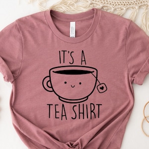 It's a Tea Shirt, Cute Tea Shirt, Tea Lover Shirt, Tea Lover Gift ...