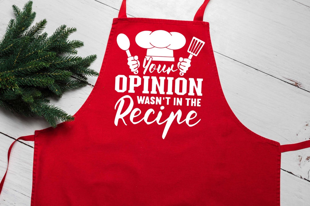 Your Opinion Wasn’t in the Recipe Apron - Funny Cooking Apron for Chef ...