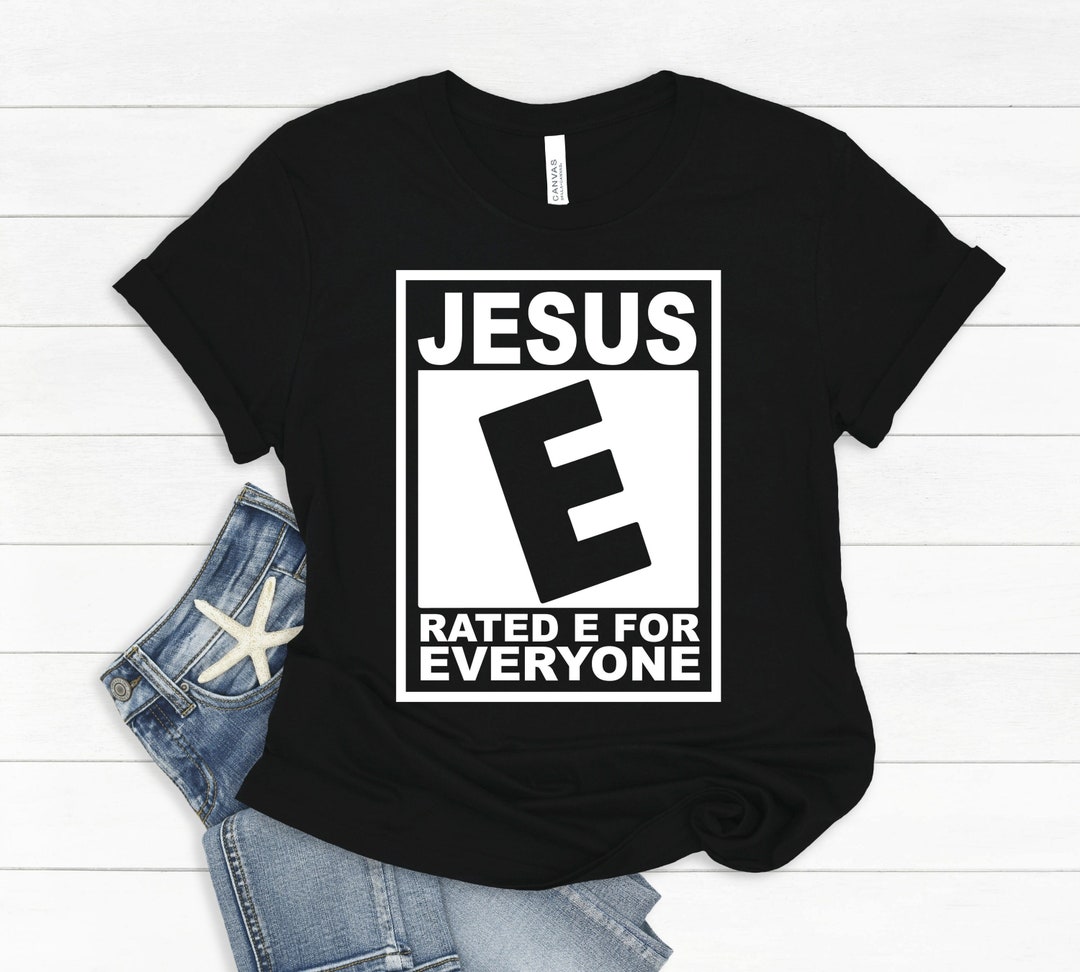 Jesus Rated E for Everyone Shirt: Christian Unisex Tee - Etsy