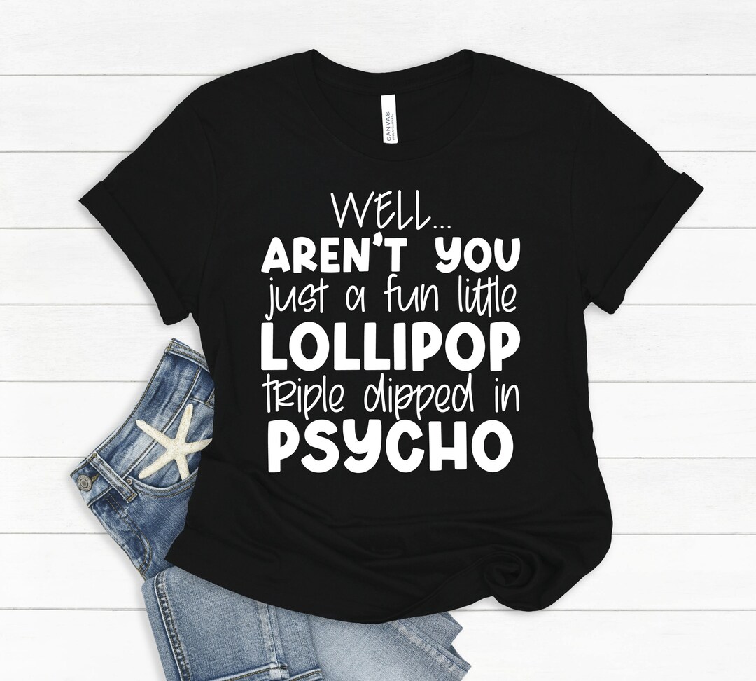 Well Aren't You Just A Fun Little Lollipop Shirt, Funny Shirt, Snarky ...