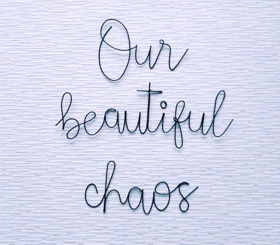 Our Beautiful Chaos Sign Wire Word Sign Our Beautiful Chaos - Etsy