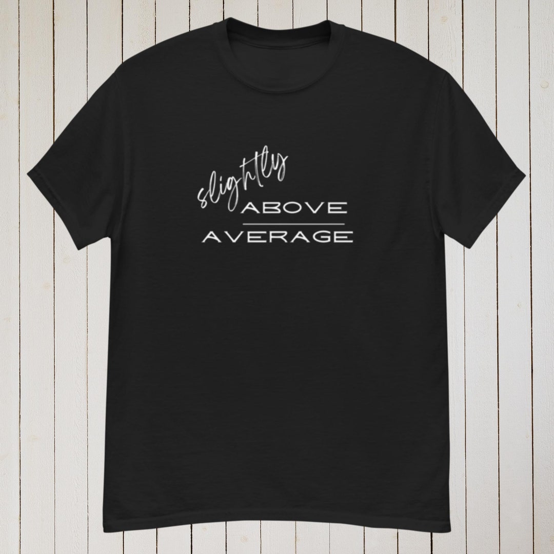 Men's Heavyweight Tee. Slightly Above Average. Above Average. Funny ...