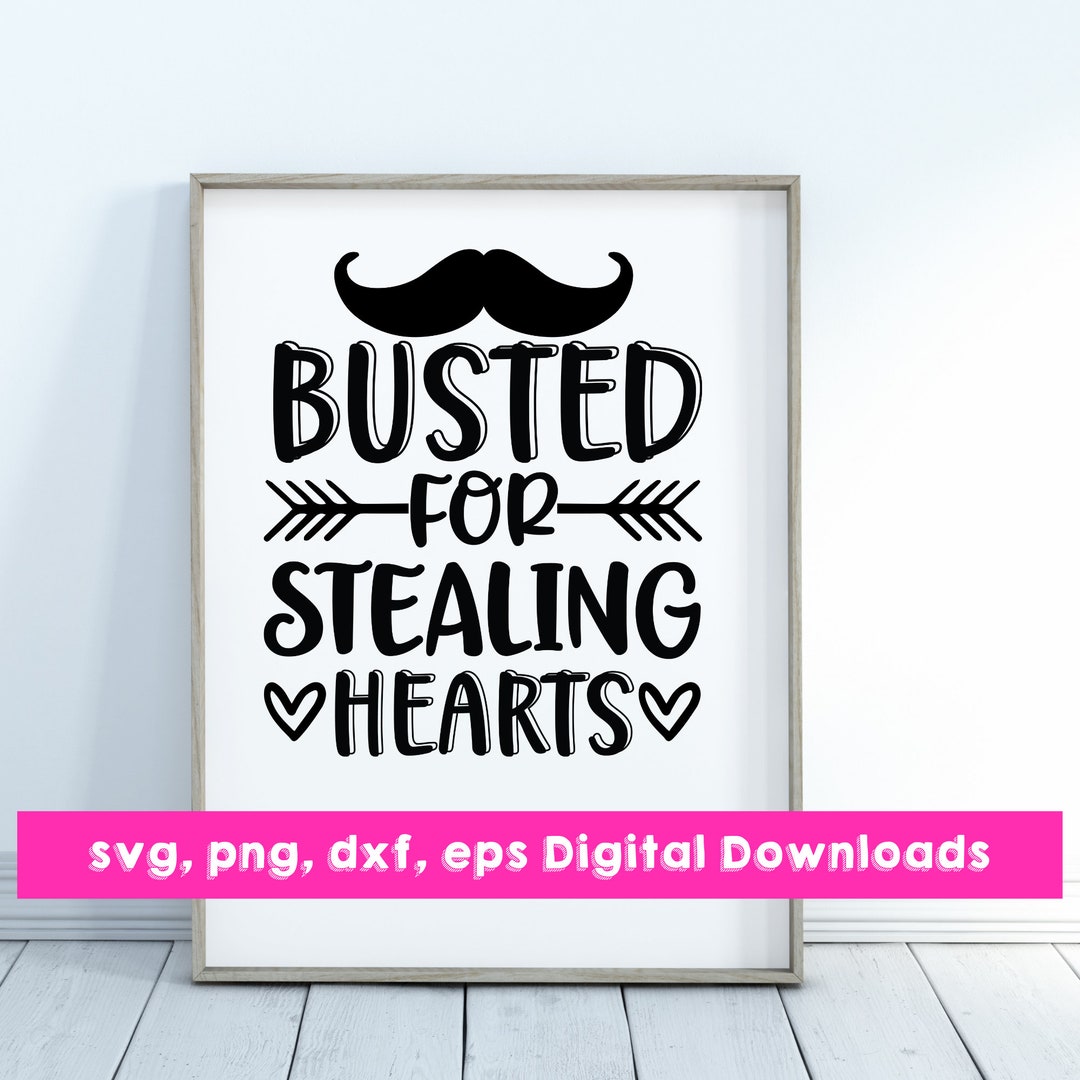 Busted for Stealing Hearts Svg, Png, Dxf, Eps Instant Download Images ...