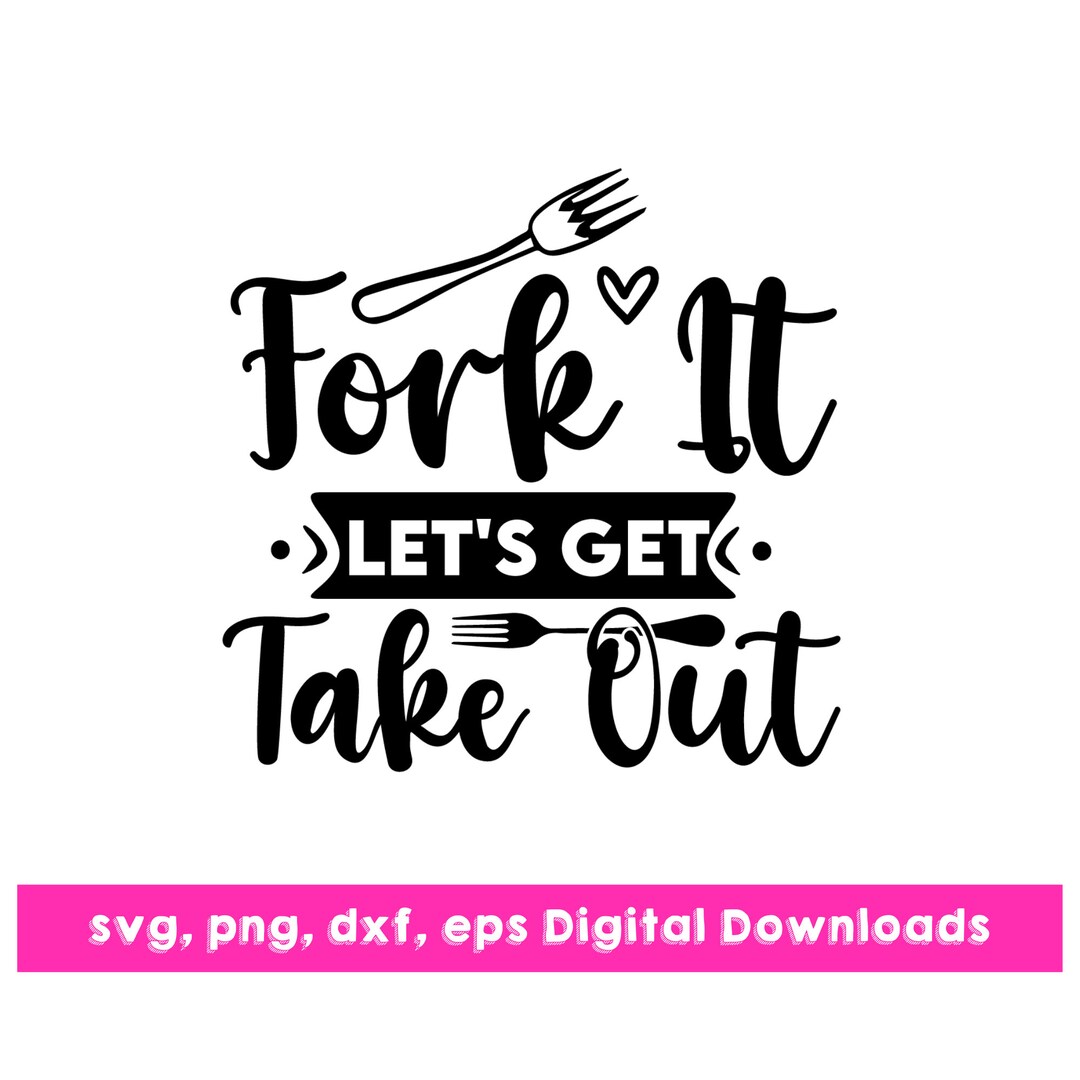Fork It Lets Get Take Out Svg, Png, Dxf, Eps Instant Download Images ...