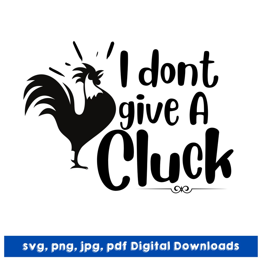 I Don't Give A Cluck Svg Png, SVG, JPG, PDF Instant Images- Silhouette ...