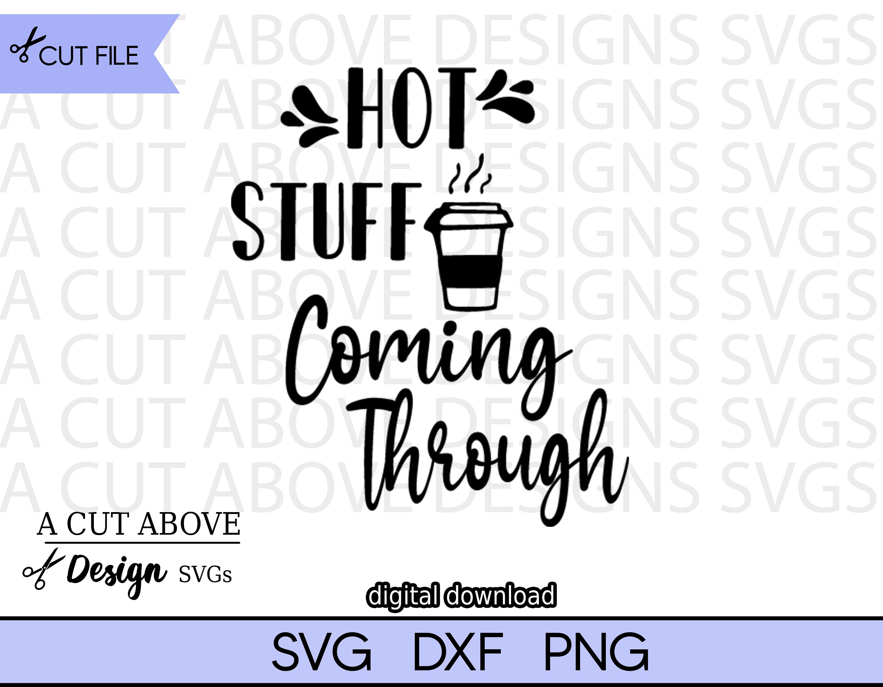 Hot Stuff Coming Through Svg, Funny Phrase Svg, Hot Coffee Svg, Hot ...