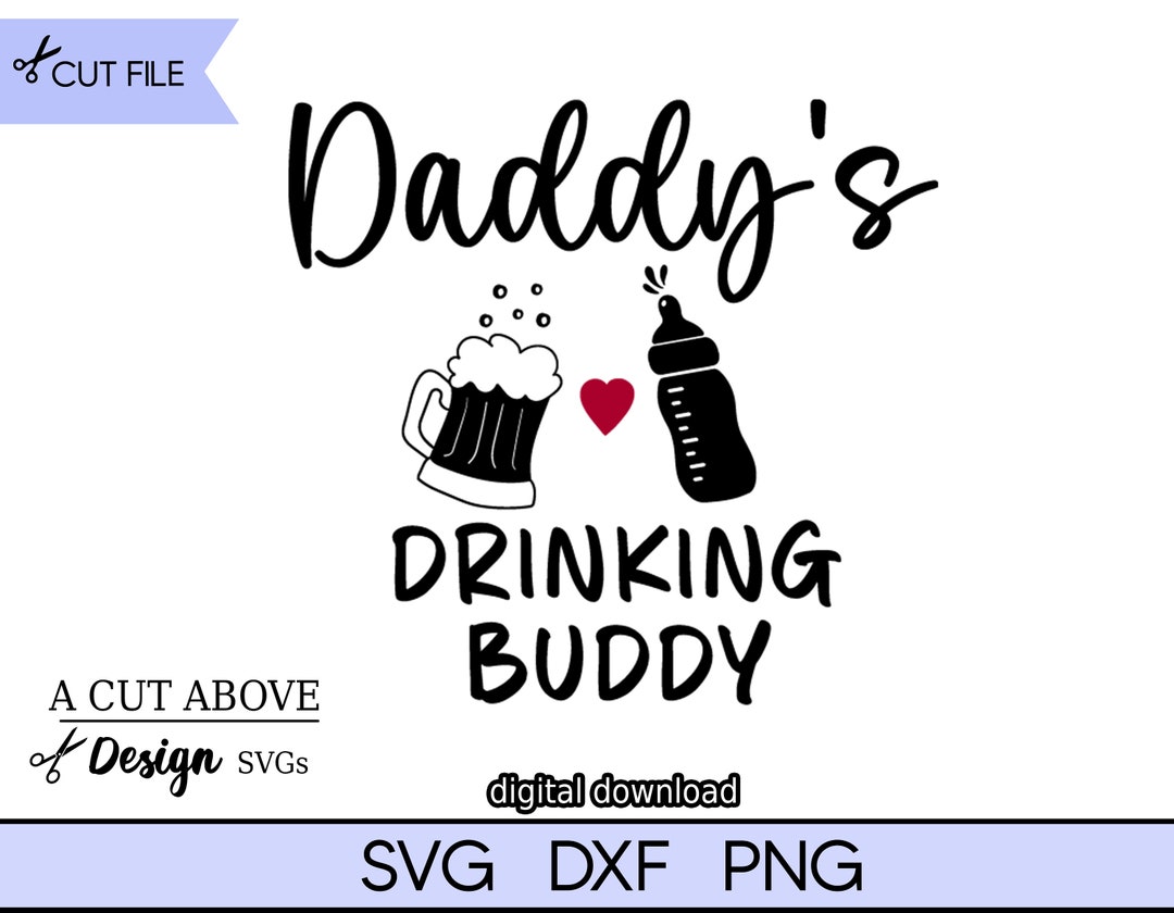 Daddy's Drinking Buddy Svg, Daddy Svg, Baby Svg, Funny Quote Svg ...