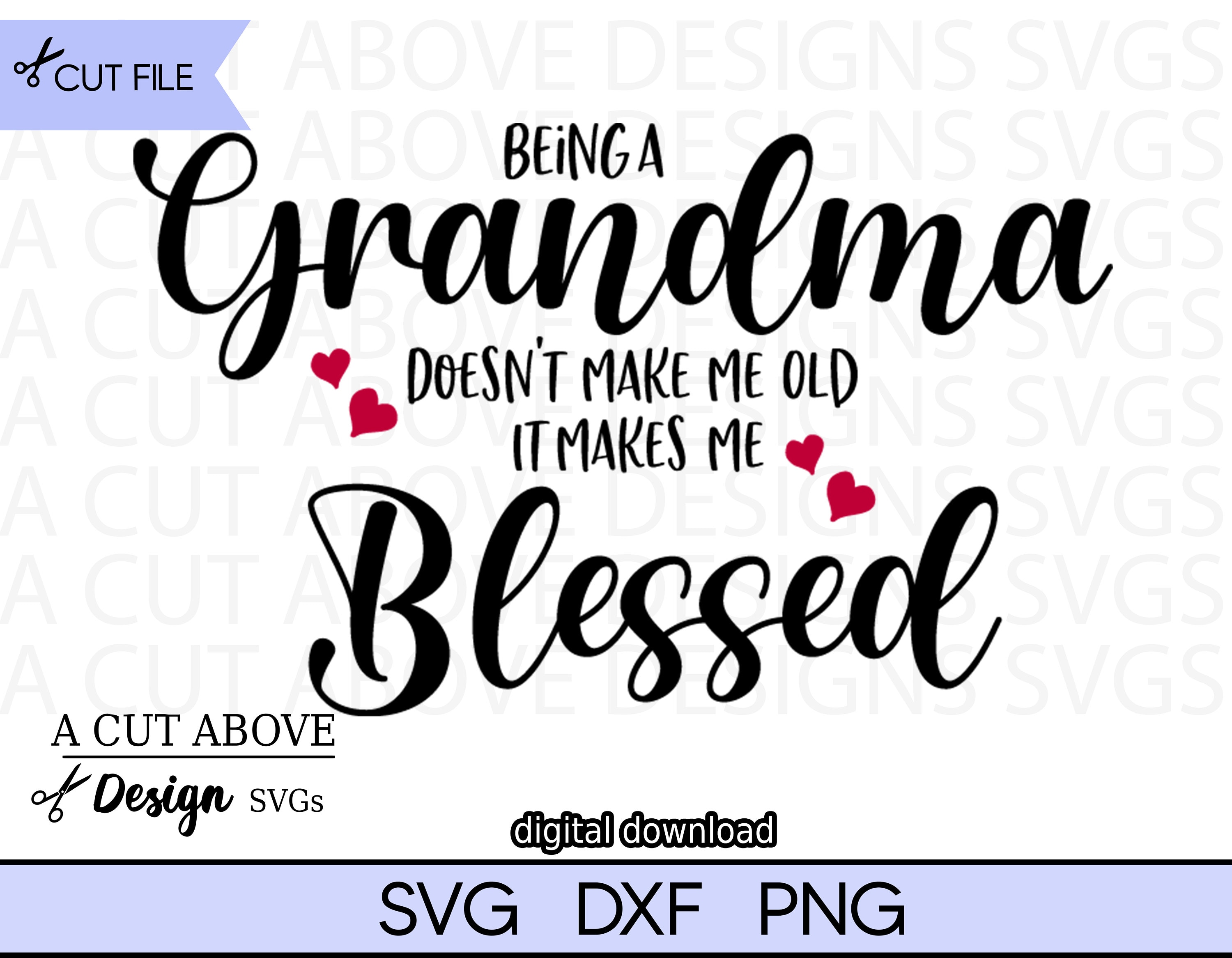 Being a Grandma Doesn't Make Me Old It Makes Me Blessed Svg ...