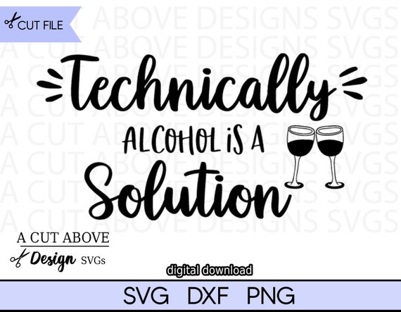 Technically Alcohol is a Solution Svg Funny Phrase Svg | Etsy