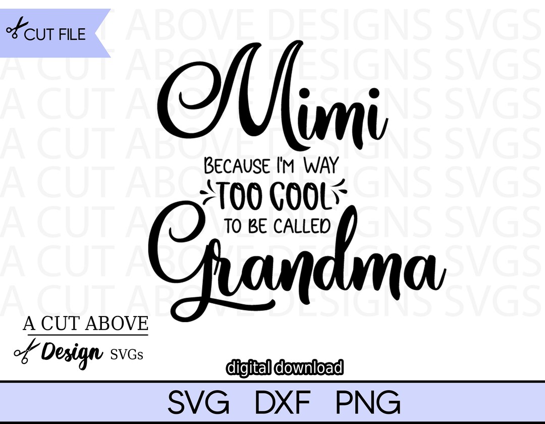 Mimi Because I'm Way Too Cool to Be Called Grandma Svg, Grandmother Svg ...