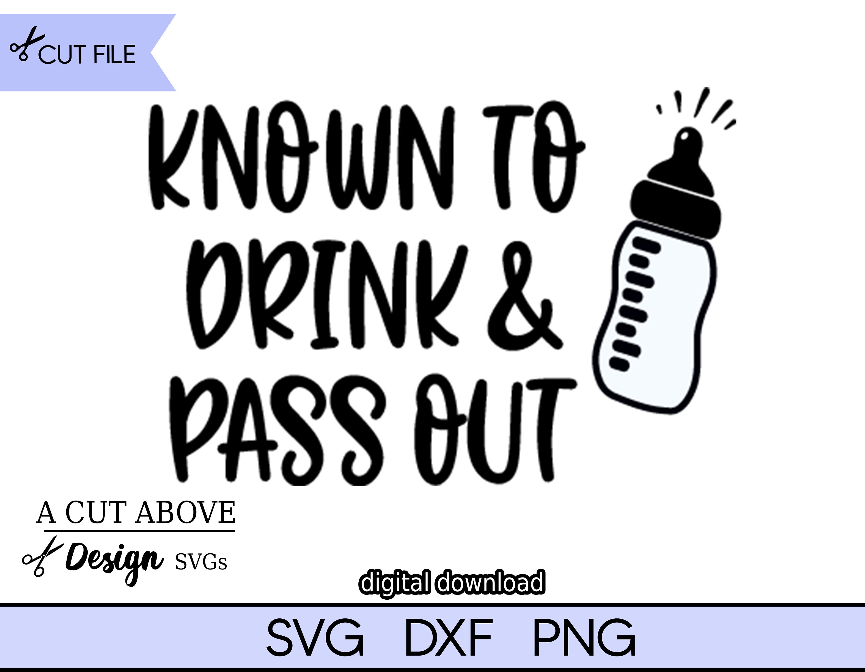 Known to Drink & Pass Out Svg, Baby Svg, Funny Phrase Svg, Infant Svg ...
