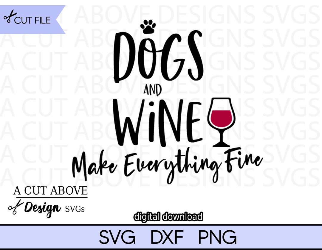 Dogs and Wine Make Everything Fine SVG, Pet Lover (digital Download) - Etsy