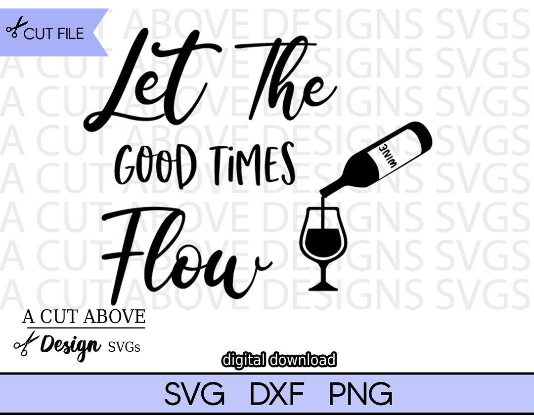 Let the Good Times Flow Svg, Drinking Svg, Wine Svg, Happy Hour Svg - Etsy