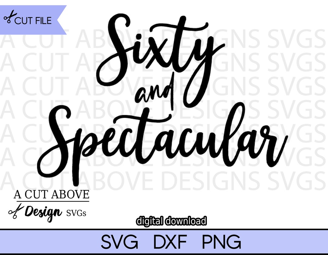 Sixty and Spectacular Svg, Sixty Svg, Birthday Svg, Funny Quote Svg - Etsy