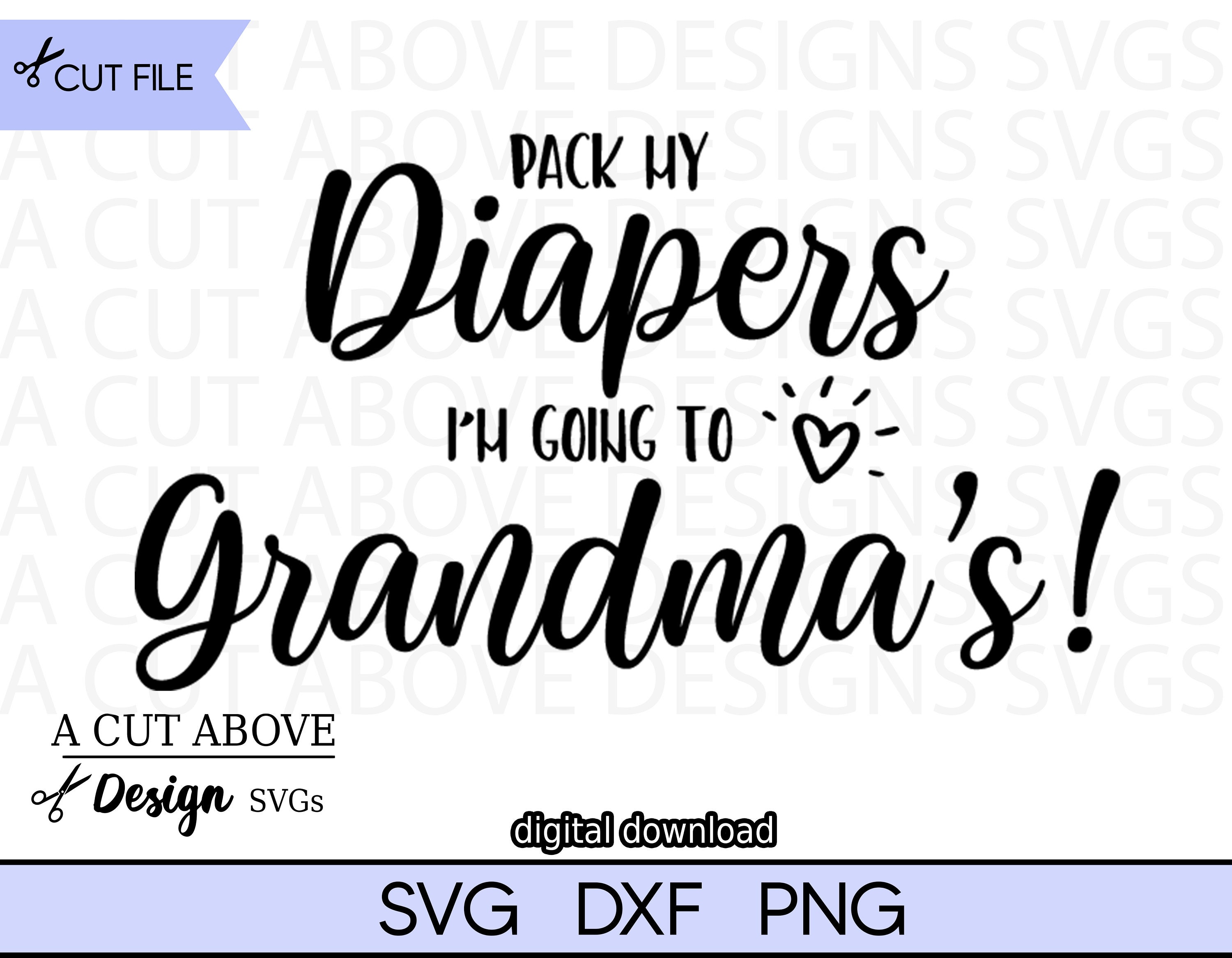 Pack My Diapers I'm Going to Grandma's Svg, Baby Svg, Grandma Svg ...