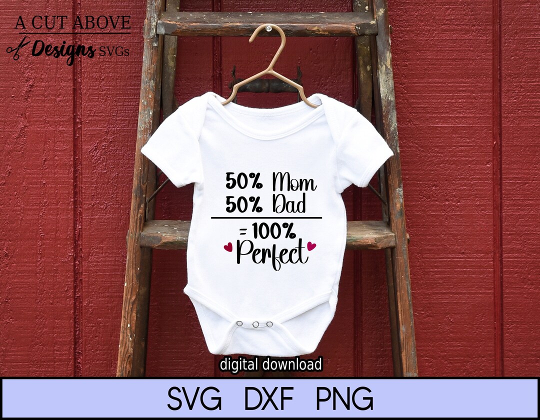 50 Percent Mom 50 Percent Dad 100 Percent Perfect Svg, Baby Svg ...
