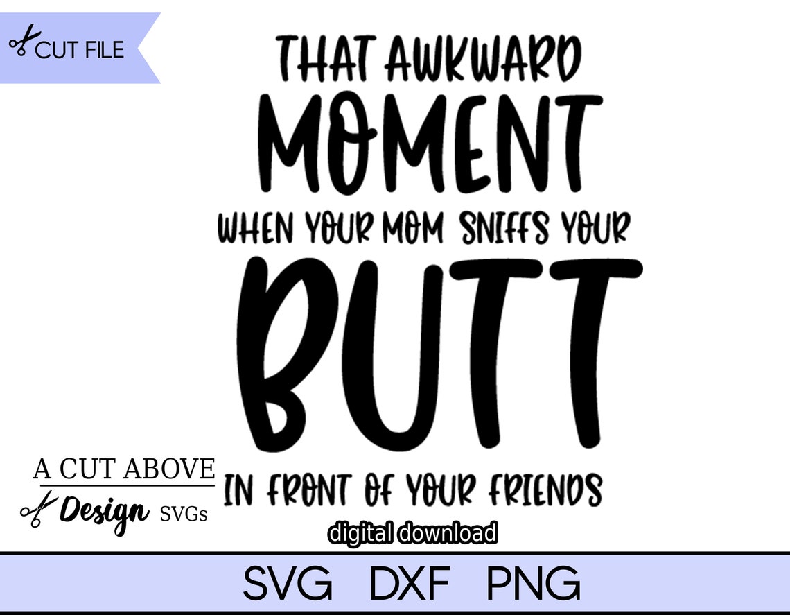 That Awkward Moment When Your Mom Sniffs Your Butt in Front of Your ...
