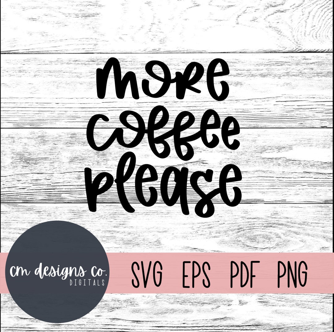 More Coffee Please SVG | Coffee SVG | Digital Download | Instant ...