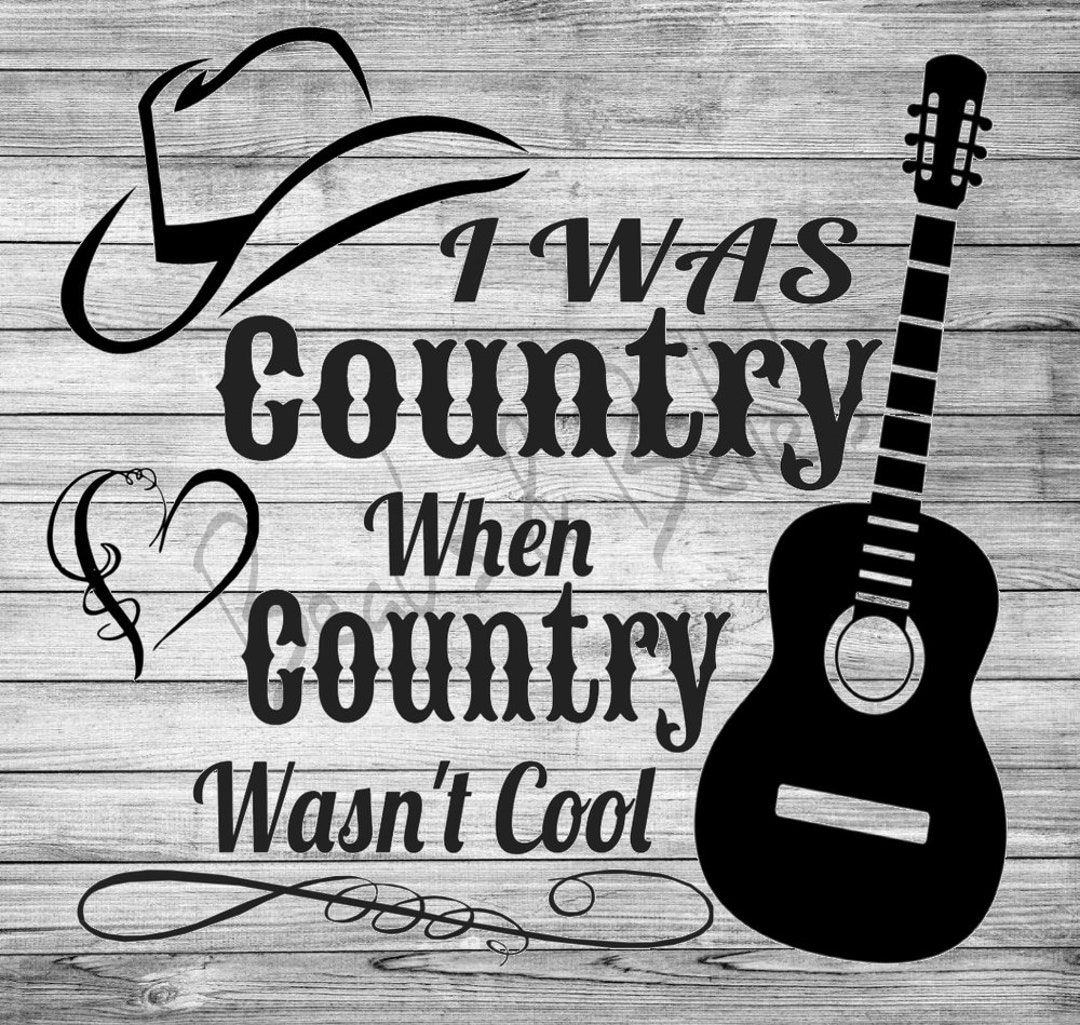 I Was Country When Country Wasn't Cool Digital Download File Jpg. Svg ...