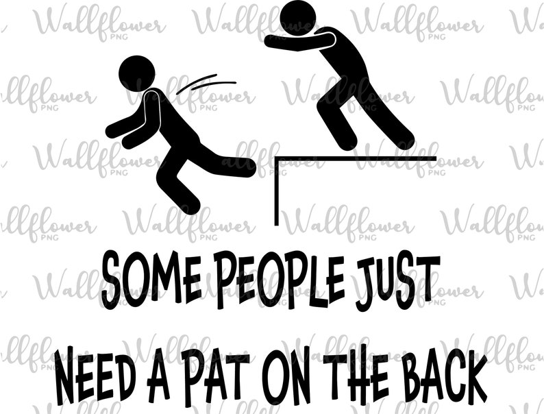 Some People Just Need A Pat on the Back Digital Design, Cute Shirt ...