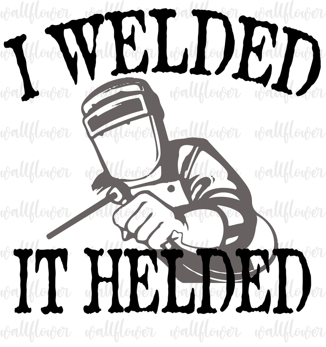 I Welded It Helded Digital Design, Job Sublimation Vinyl Design - Etsy