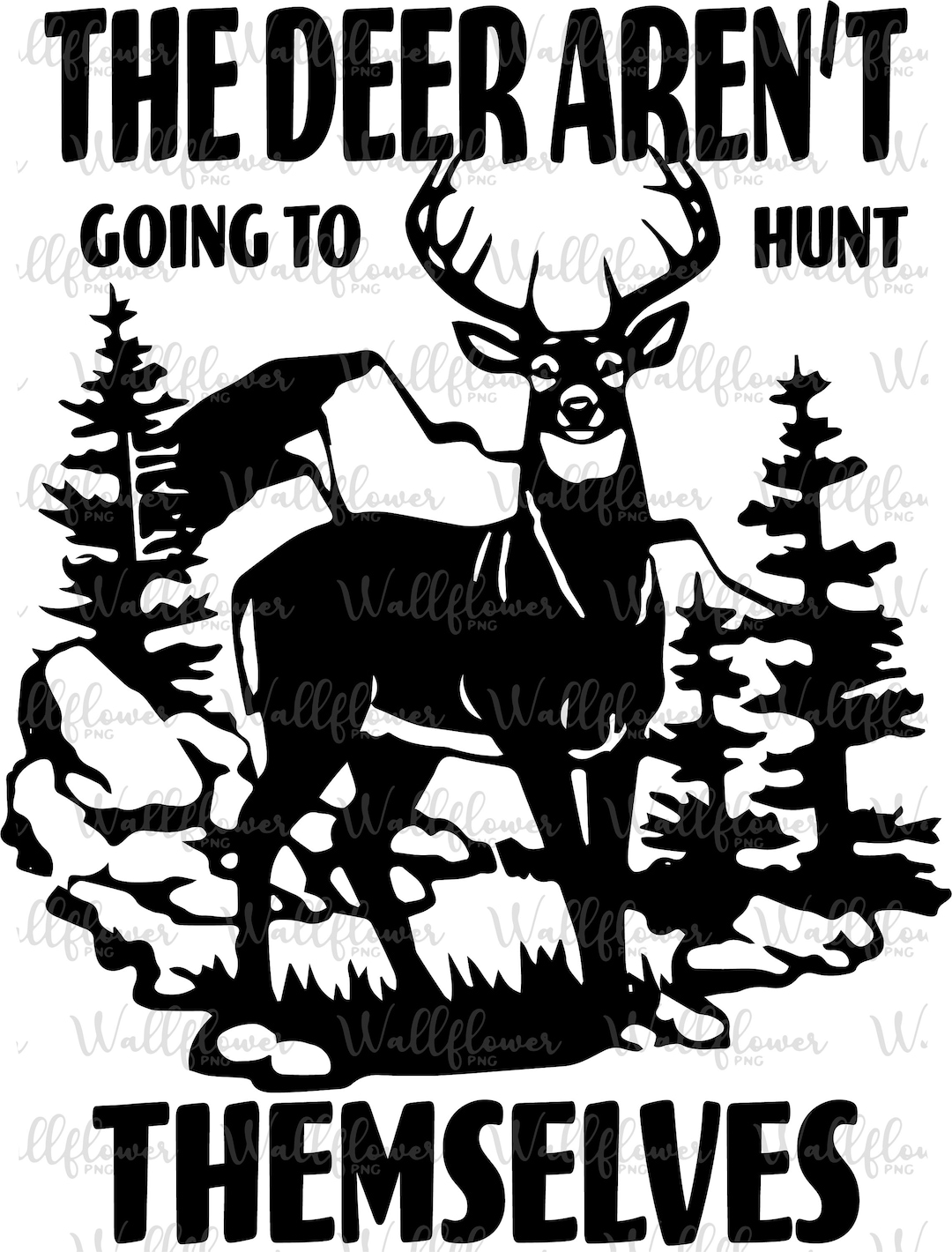 The Deer Aren't Going to Hunt Themselves, Digital Design - Etsy