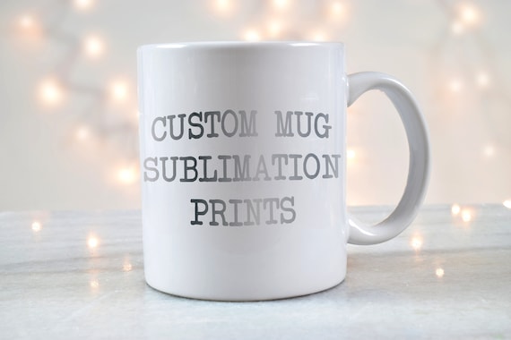 Custom Mug Sublimation Prints - Etsy