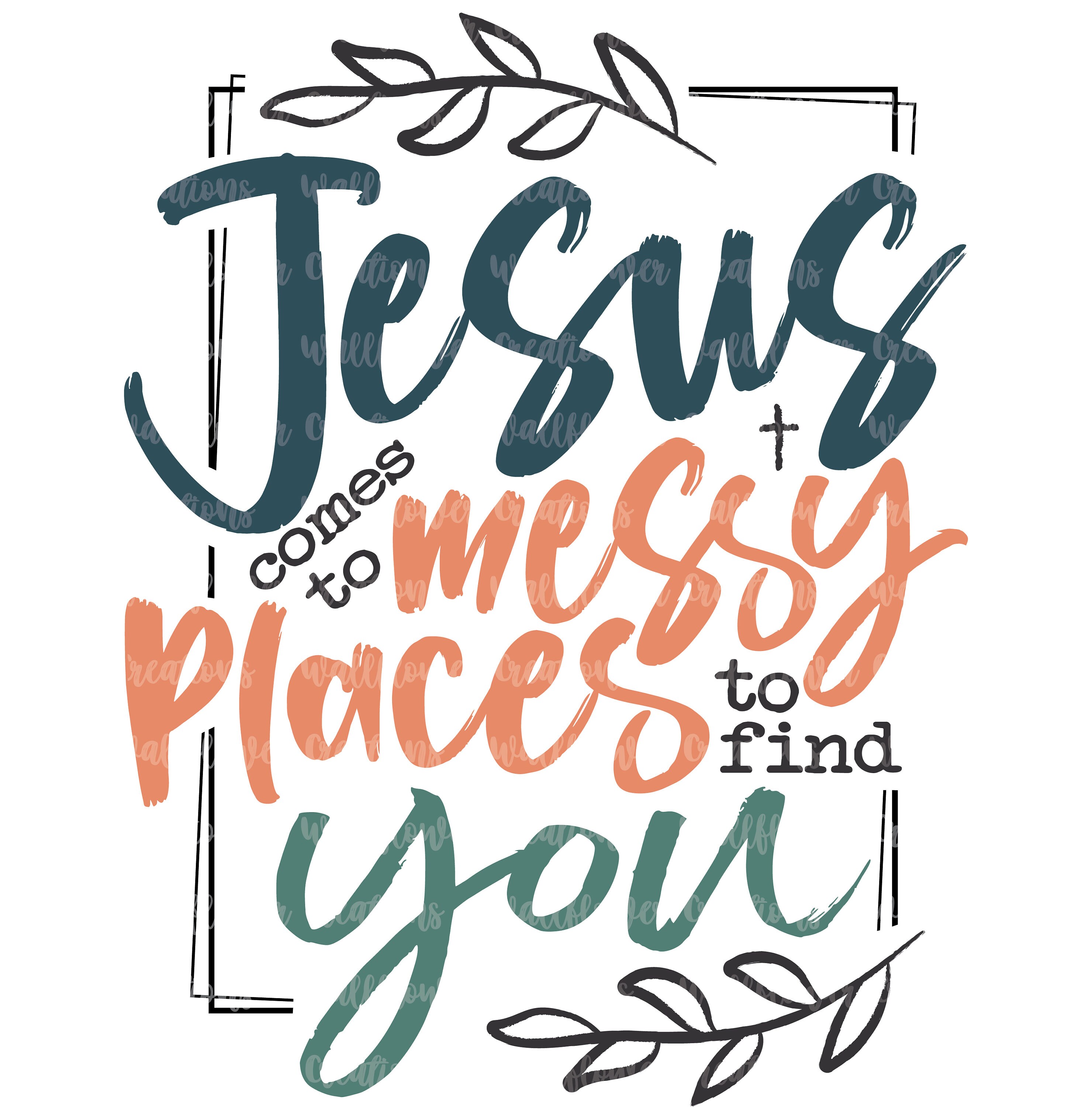 Jesus Comes to Messy Places to Find You Digital Design, Cute ...