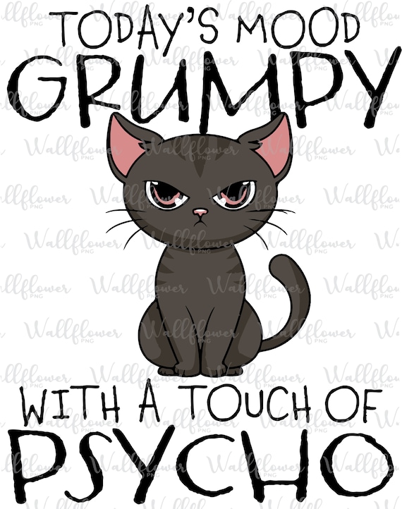 Today's Mood Grumpy With A Touch of Psycho Digital Design - Etsy