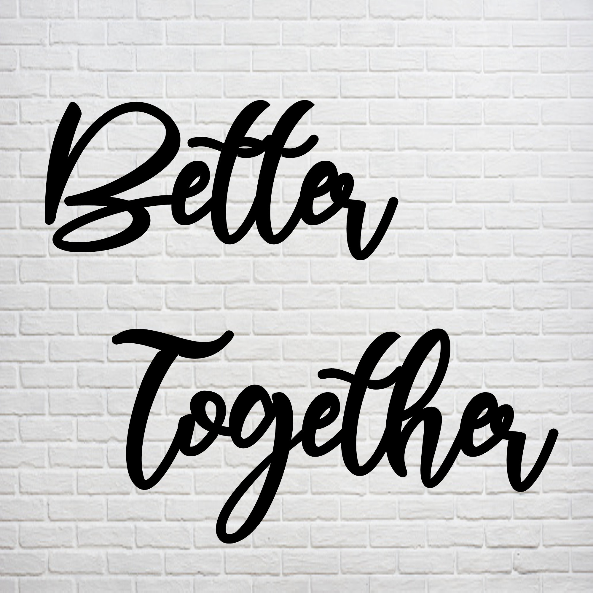 Better Together Word Sign, Cursive Word Sign, Better Together Sign ...