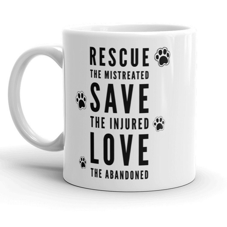Rescue the Mistreated Save the Injured Love the Abandoned Coffee Mug ...