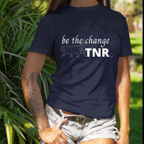 Be the Change TNR Shirt, FERAL CATS, Community Cats, Colony Caregiver ...